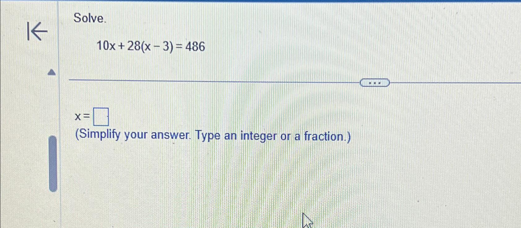 Solved Solve.10x+28(x-3)=486x=(Simplify your answer. Type an | Chegg.com