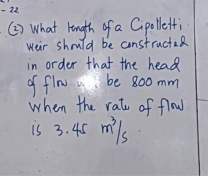 Solved - 22 (2) What tength of a Cipolletti Weir should be | Chegg.com