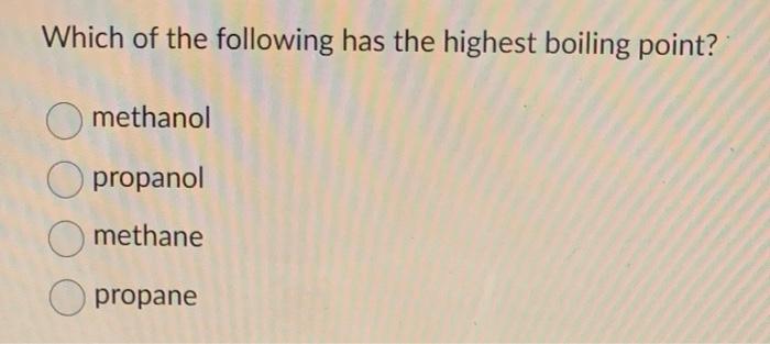 Solved Which of the following has the highest boiling point? | Chegg.com