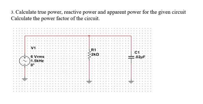 Solved 3. Calculate true power, reactive power and apparent | Chegg.com
