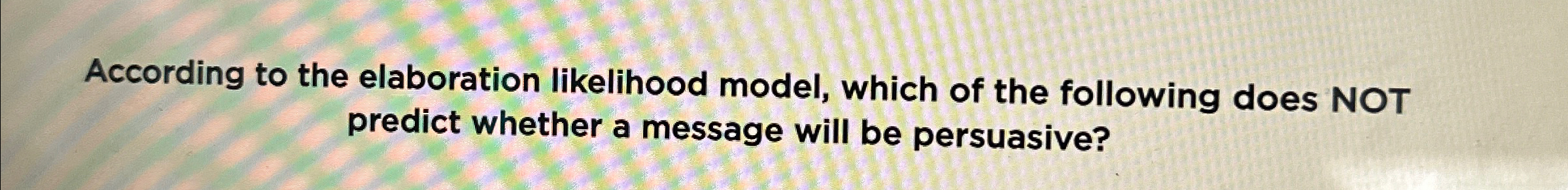 Solved According to the elaboration likelihood model, which | Chegg.com