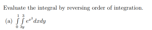 Solved Evaluate the integral by reversing order of | Chegg.com