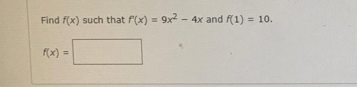 Solved Find f(x) such that f′(x)=9x2−4x and f(1)=10 f(x)= | Chegg.com