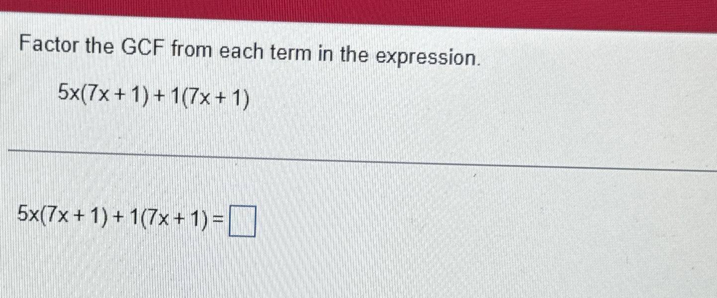 Solved Factor the GCF from each term in the | Chegg.com