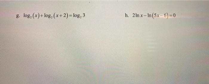 Solved g. log2 (x) + log2 (x+2) = log, 3 h. 2 In x-In (5x-6) | Chegg.com