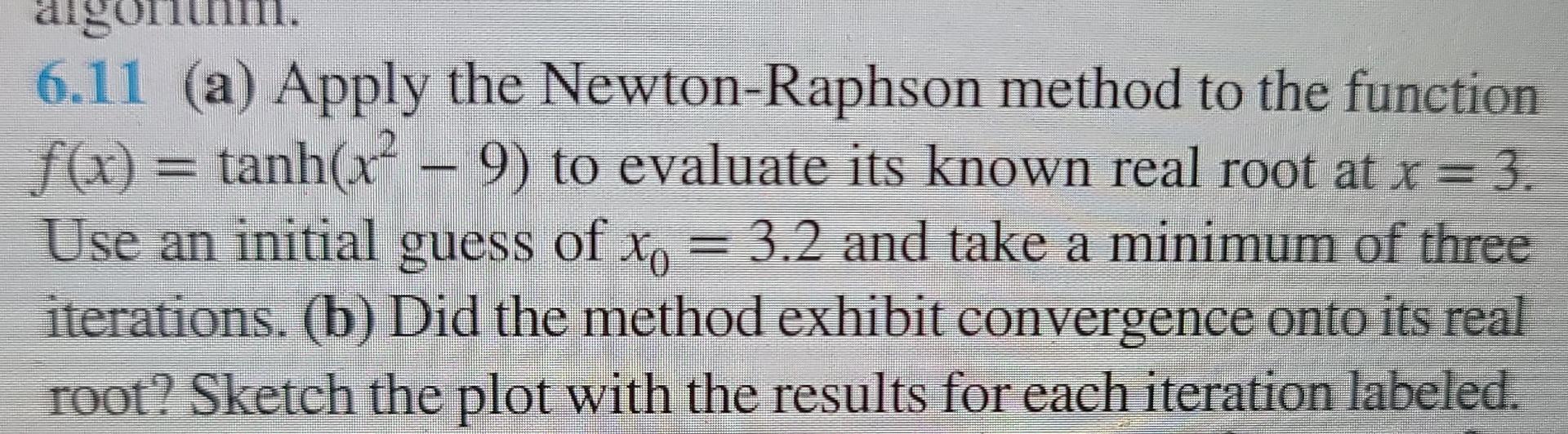 Solved . algo 6.11 (a) Apply the Newton-Raphson method to | Chegg.com