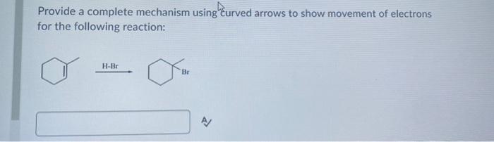 Solved Provide a complete mechanism using Curved arrows to | Chegg.com