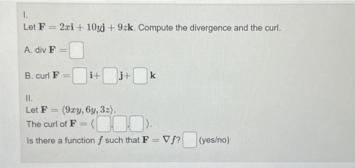 Solved I. Let F = 2.i + 10yj +9zk. Compute the divergence | Chegg.com Solved I. Let F = 2.i + 10yj +9zk. Compute the divergence | Chegg.com