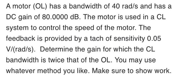 Solved A motor (OL) has a bandwidth of 40rad/s and has a DC | Chegg.com