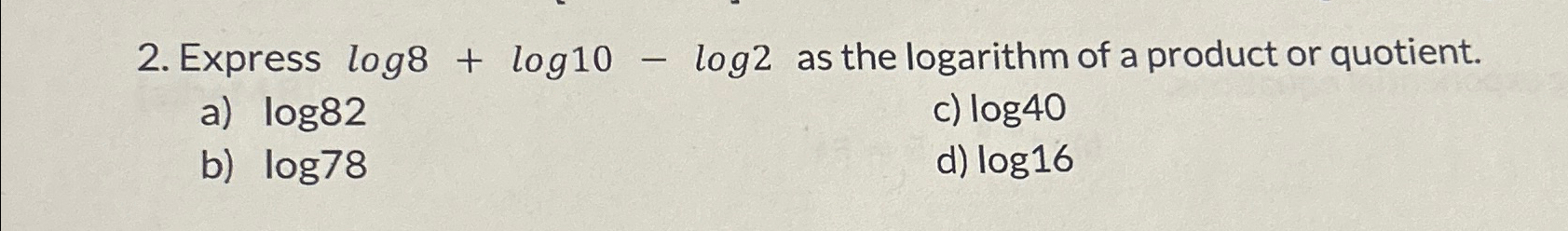 Solved Express log8+log10-log2 ﻿as the logarithm of a | Chegg.com