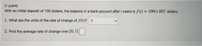 Solved (1 point) With an initial deposit of 100 dollars, the | Chegg.com