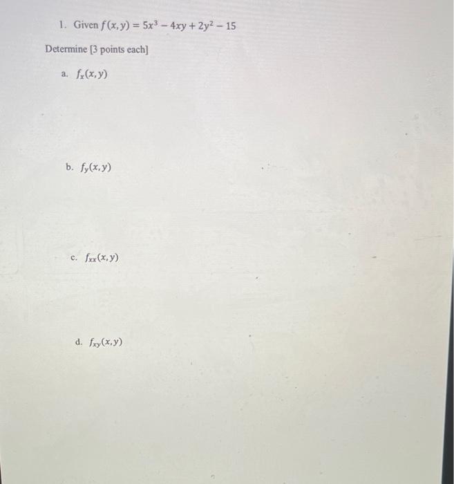 Solved 1. Given f(x,y)=5x3−4xy+2y2−15 Determine [ 3 points | Chegg.com
