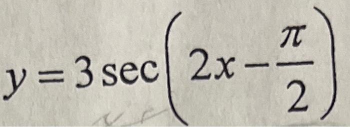 Solved y=3sec(2x−2π)b=c= | Chegg.com