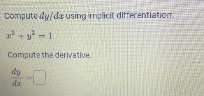 Compute dy/dx using implicit differentiation. x2+y2=1 | Chegg.com