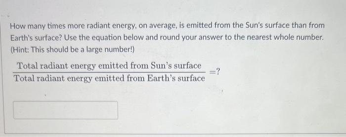 Solved How many times more radiant energy, on average, is | Chegg.com