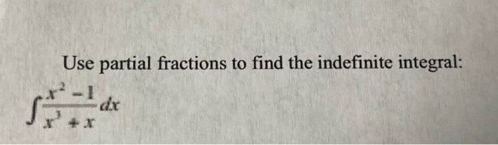 Solved Use partial fractions to find the indefinite | Chegg.com