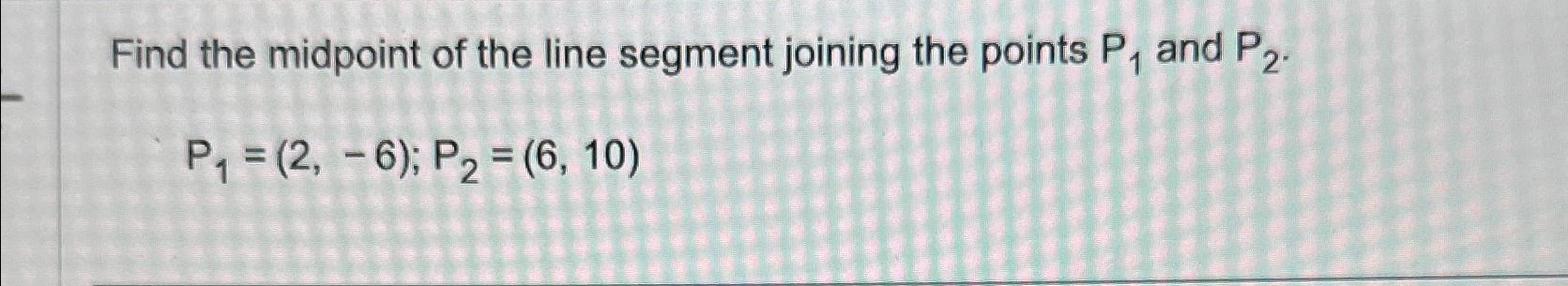 Solved Find the midpoint of the line segment joining the | Chegg.com