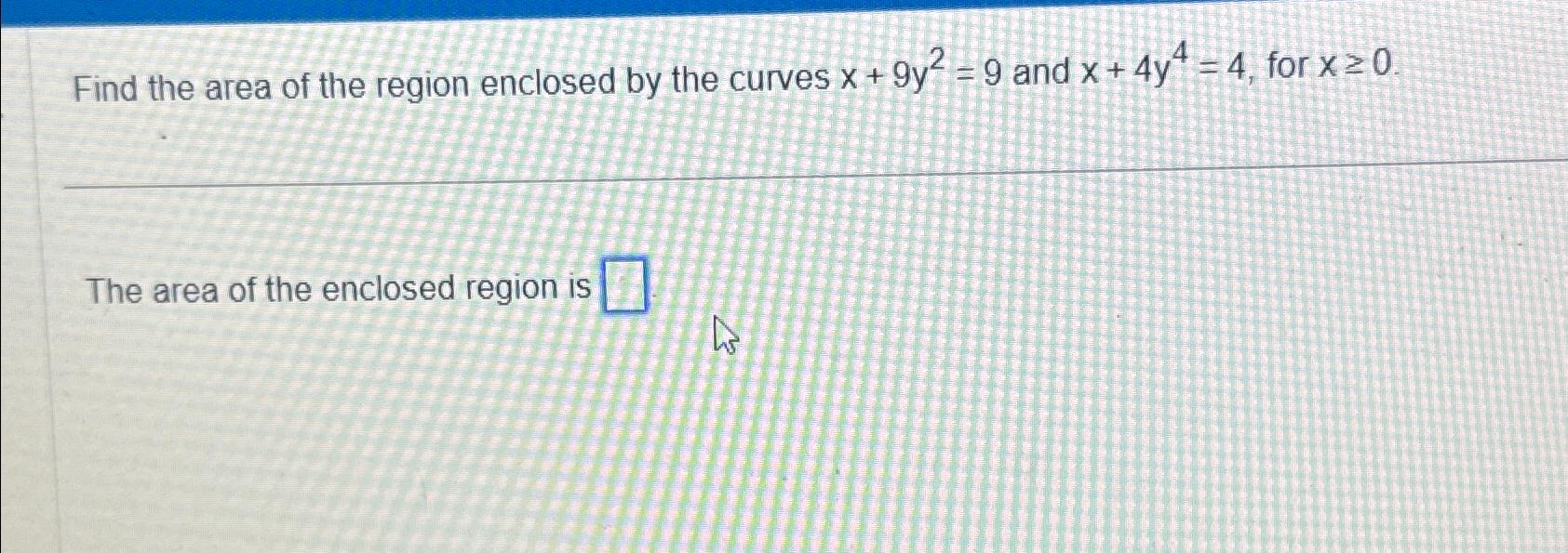 Solved Find the area of the region enclosed by the curves | Chegg.com
