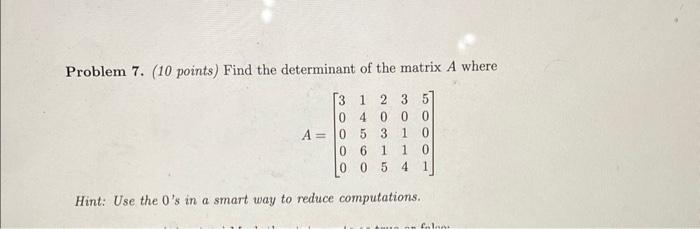 Solved Problem 7. (10 points) Find the determinant of the | Chegg.com