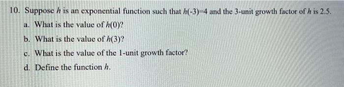 Solved 10. Suppose h is an exponential function such that | Chegg.com