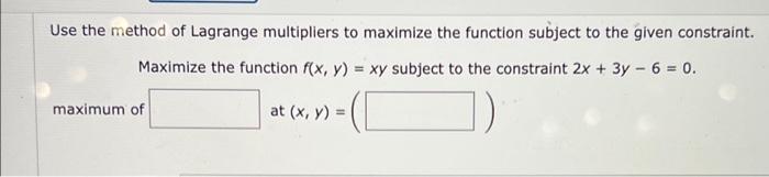 Solved Use the method of Lagrange multipliers to maximize | Chegg.com