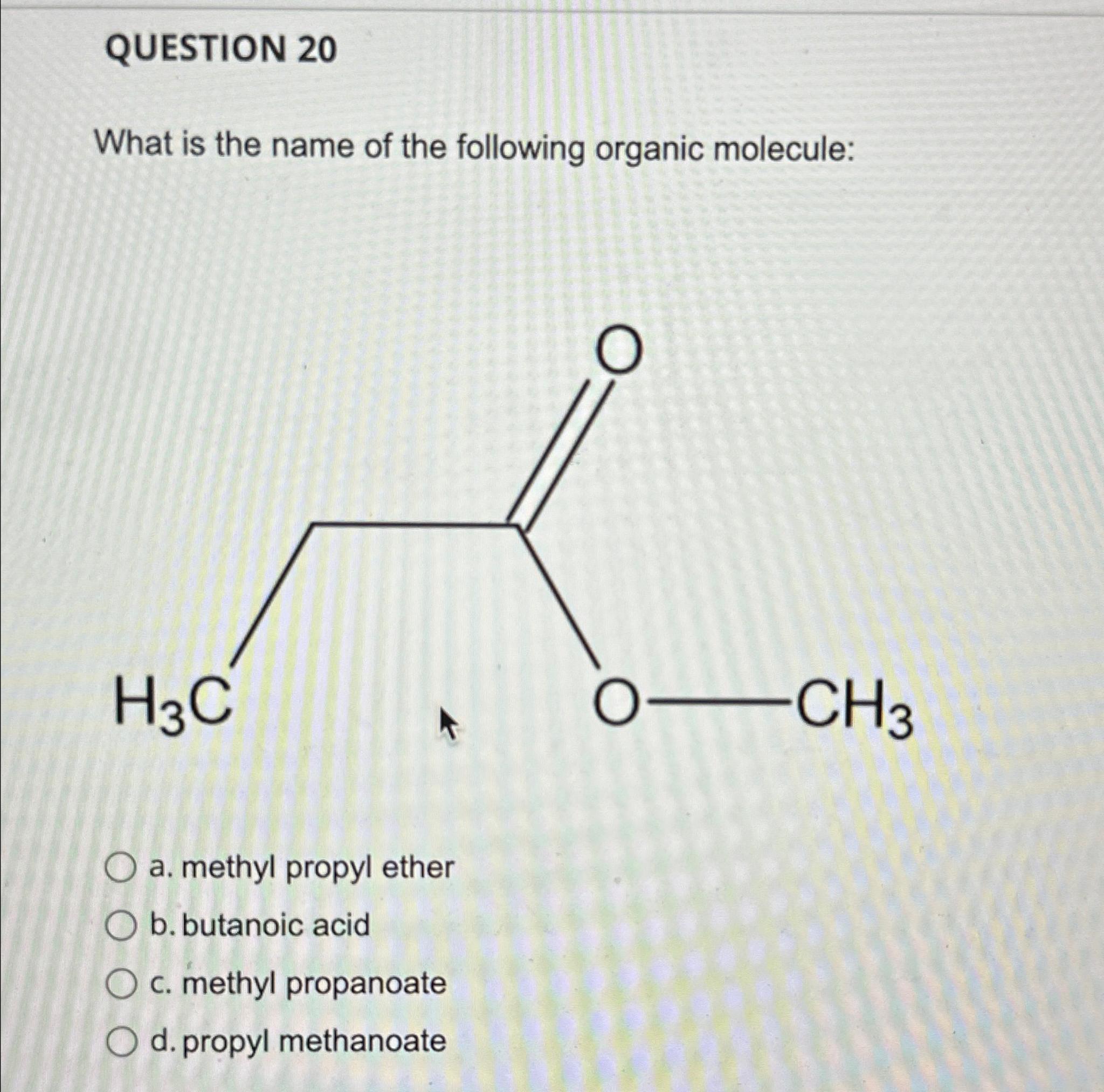Solved QUESTION 20What is the name of the following organic | Chegg.com