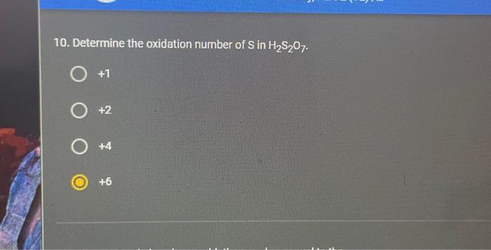 Solved 10. Determine the oxidation number of S in H2 S2O7. | Chegg.com