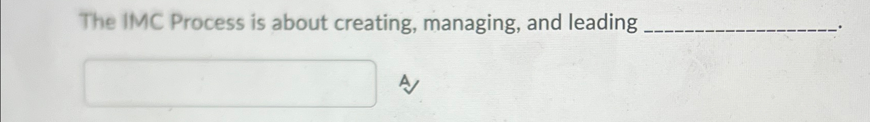 Solved The IMC Process is about creating, managing, and | Chegg.com