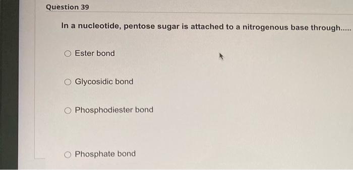 Solved Question 39 In A Nucleotide Pentose Sugar Is