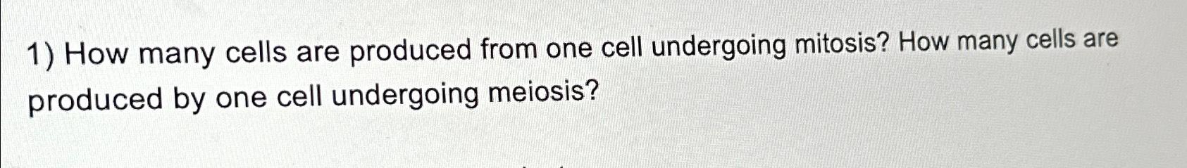 Solved How many cells are produced from one cell undergoing | Chegg.com