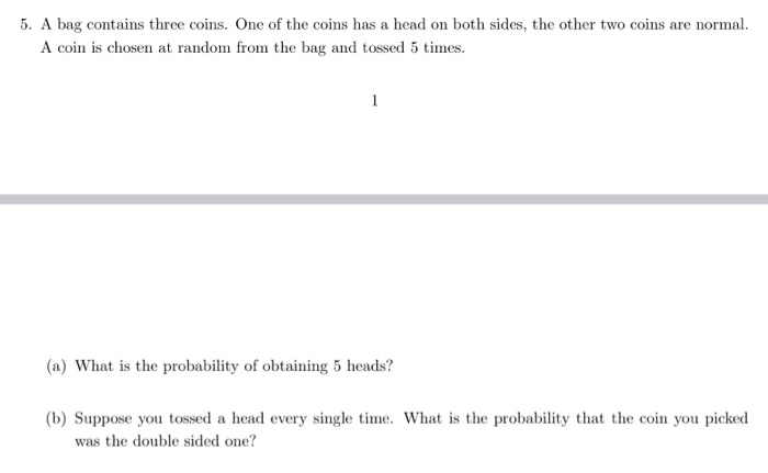 Solved 5. A bag contains three coins. One of the coins has a | Chegg.com