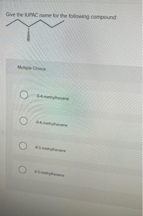Solved Give the IUPAC name for the following compound: | Chegg.com