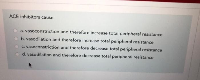 Solved ACE inhibitors cause a vasoconstriction and therefore | Chegg.com