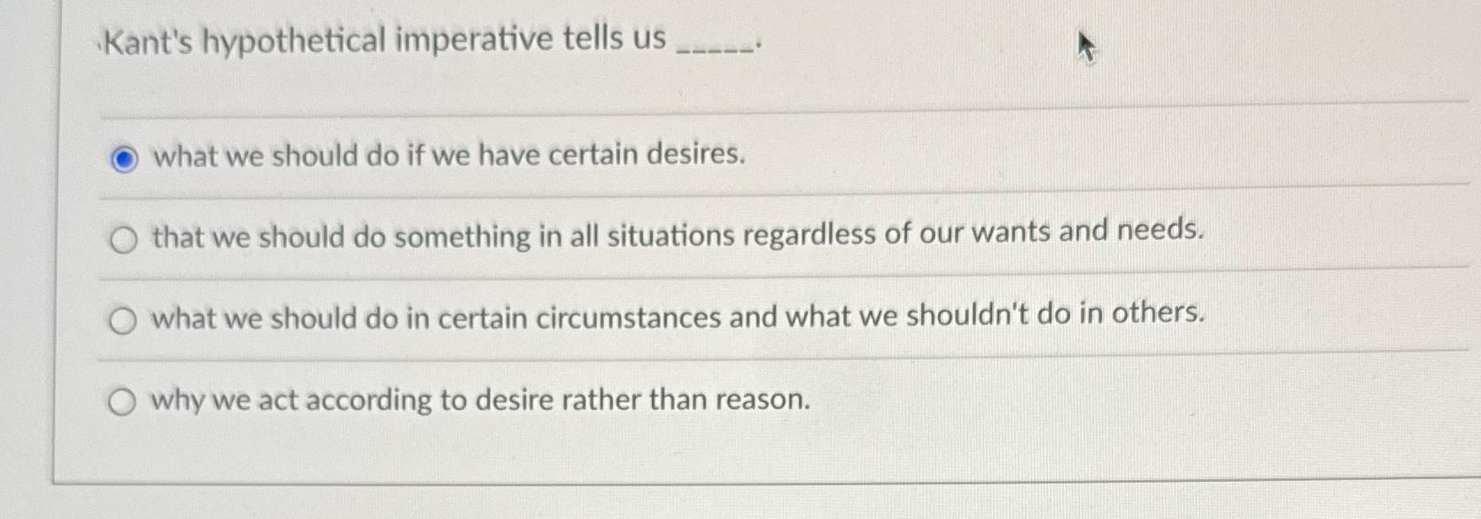 Kant's hypothetical imperative tells uswhat we should | Chegg.com