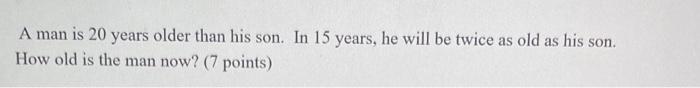 Solved A man is 20 years older than his son. In 15 years, he | Chegg.com