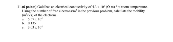 Solved 31.(6 points) Gold has an electrical conductivity of | Chegg.com