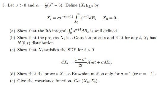 Solved 3. Let σ> 0 and a = (²-3). Define (Xt)tzo by [² X₁ = | Chegg.com
