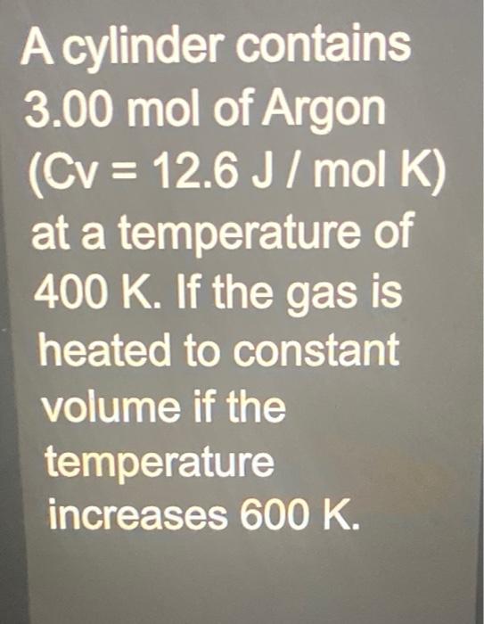 Solved A cylinder contains 3.00 mol of Argon (Cv = 12.6 | Chegg.com