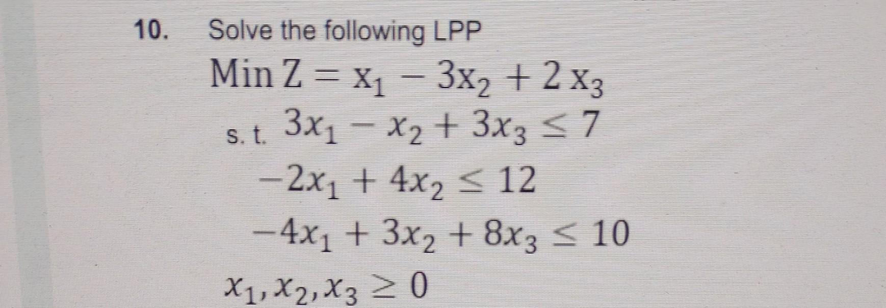 Solved 10. Solve the following LPP MinZ=x1−3x2+2x3 s. t. | Chegg.com