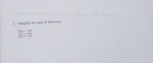 Solved 3. Simplify the ratio of factorials. (2n+1)!(2n−1)! | Chegg.com