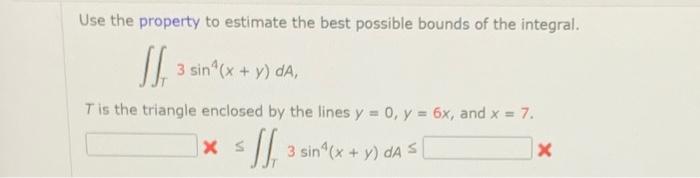 Solved Use the property to estimate the best possible bounds | Chegg.com