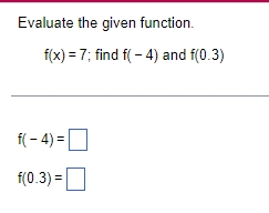 Solved Evaluate the given function.f(x)=7; find f(-4) ﻿and | Chegg.com