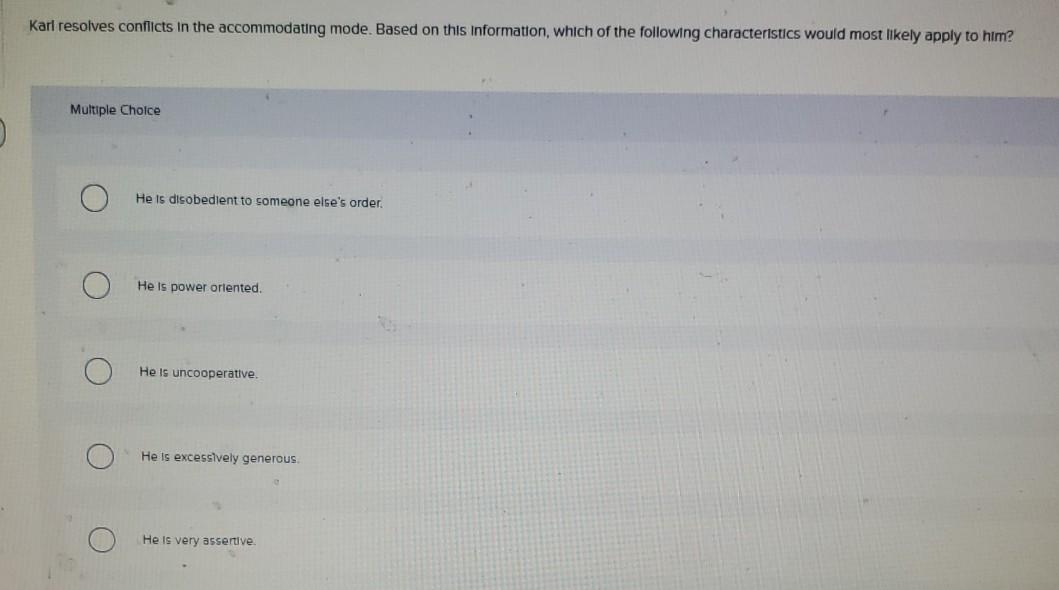 Solved Karl resolves conflicts in the accommodating mode. | Chegg.com