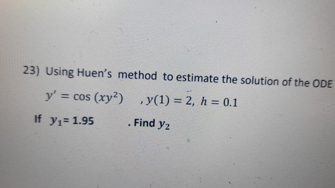 Solved 23) Using Huen's method to estimate the solution of | Chegg.com