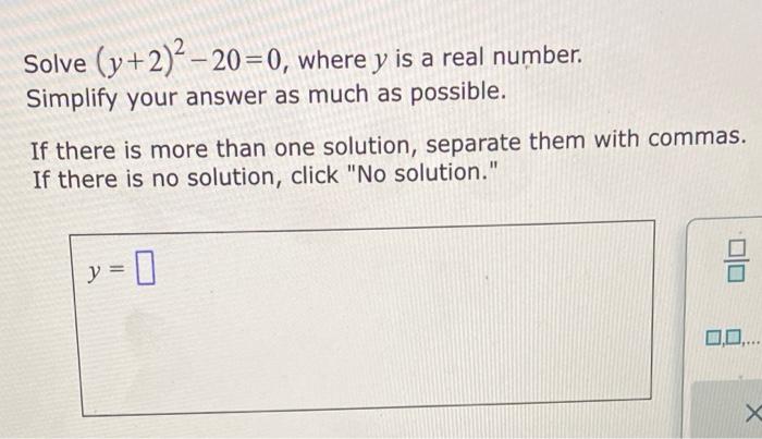 Solved Solve (y+2)2−20=0, where y is a real number. Simplify | Chegg.com