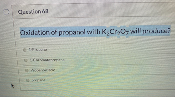 Solved Question 68 Oxidation of propanol with K2Cr2O7 will | Chegg.com