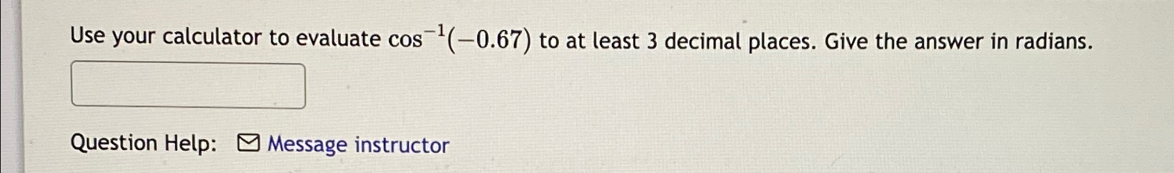 Solved Use your calculator to evaluate cos-1(-0.67) ﻿to at | Chegg.com