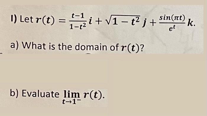 Solved I) Let r(t)=1−t2t−1i+1−t2j+etsin(πt)k a) What is the | Chegg.com
