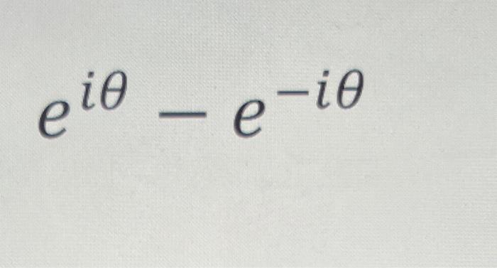 Solved eiθ−e−iθ | Chegg.com