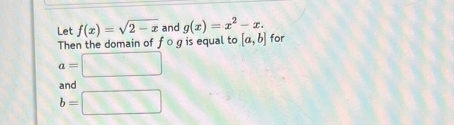 Solved Let f(x)=2-x2 ﻿and g(x)=x2-x.Then the domain of f@g | Chegg.com